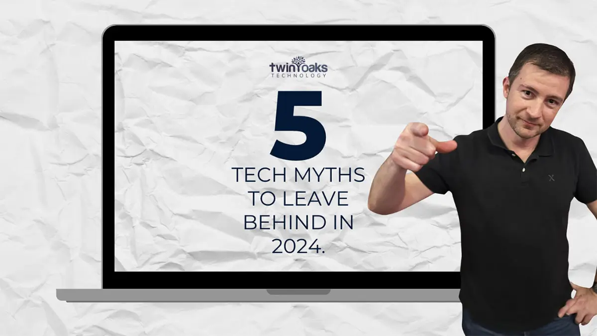 5 Tech Myths to Leave Behind in 2024 - Twin Oaks Tech